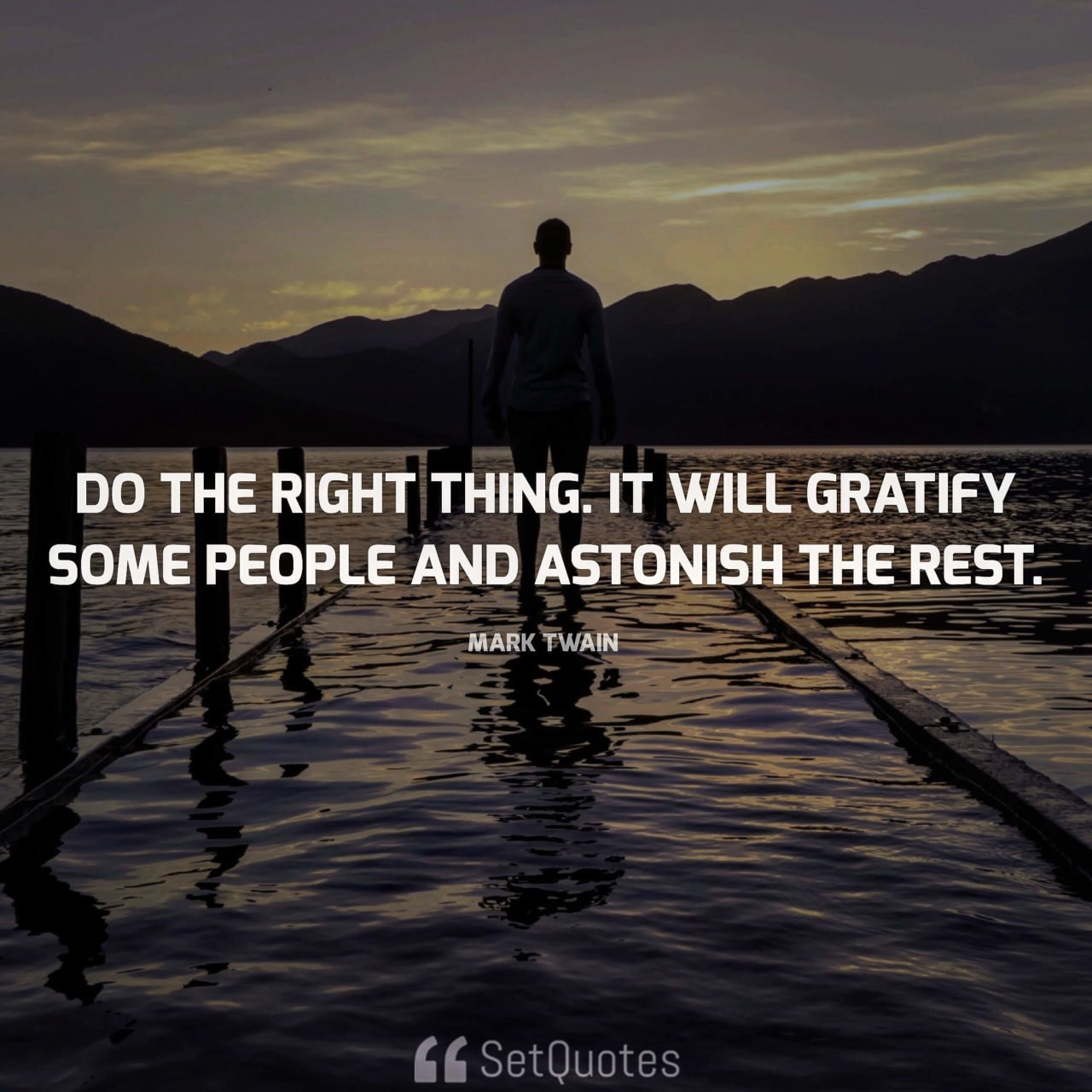 Do the right thing. It will gratify some people and astonish the rest.