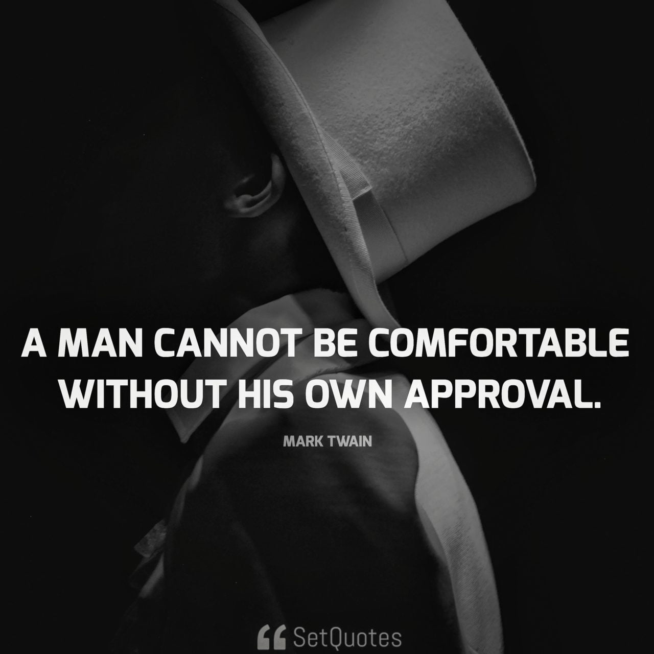 A man cannot be comfortable without his own approval.