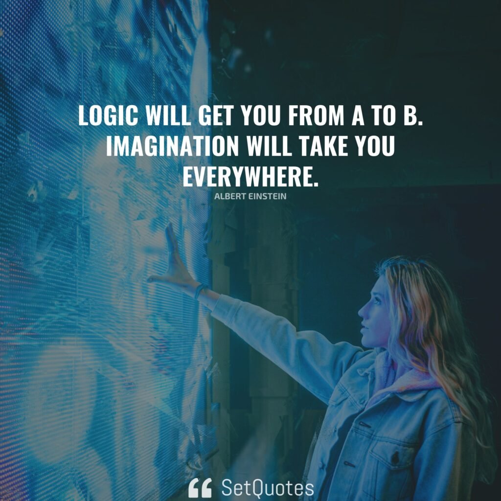 Imagination rules the world.