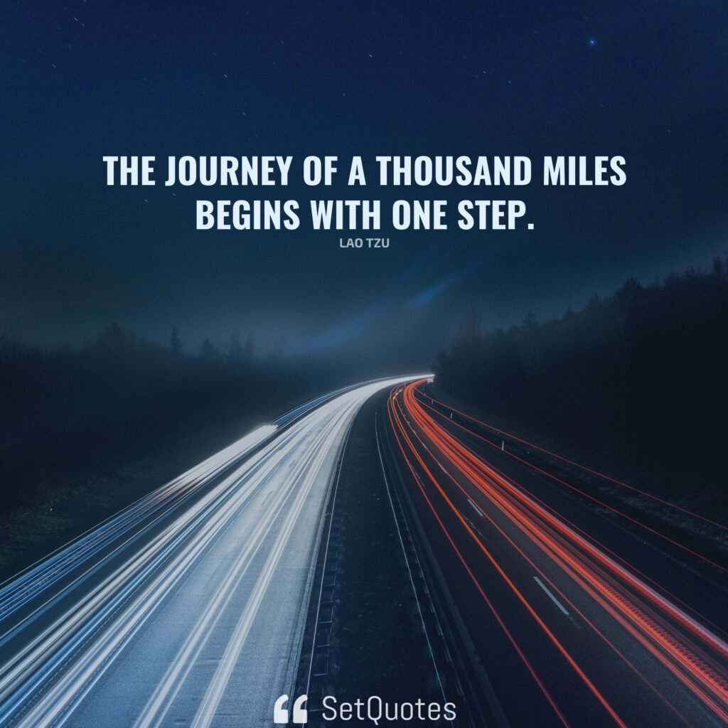 The Journey Of A Thousand Miles Begins With One Step Lao Tzu The Journey Of A Thousand Miles Begins With One Step Lao Tzu