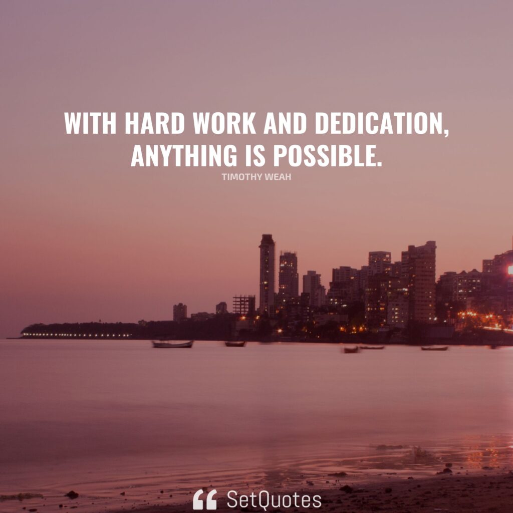 With hard work and dedication, anything is possible.