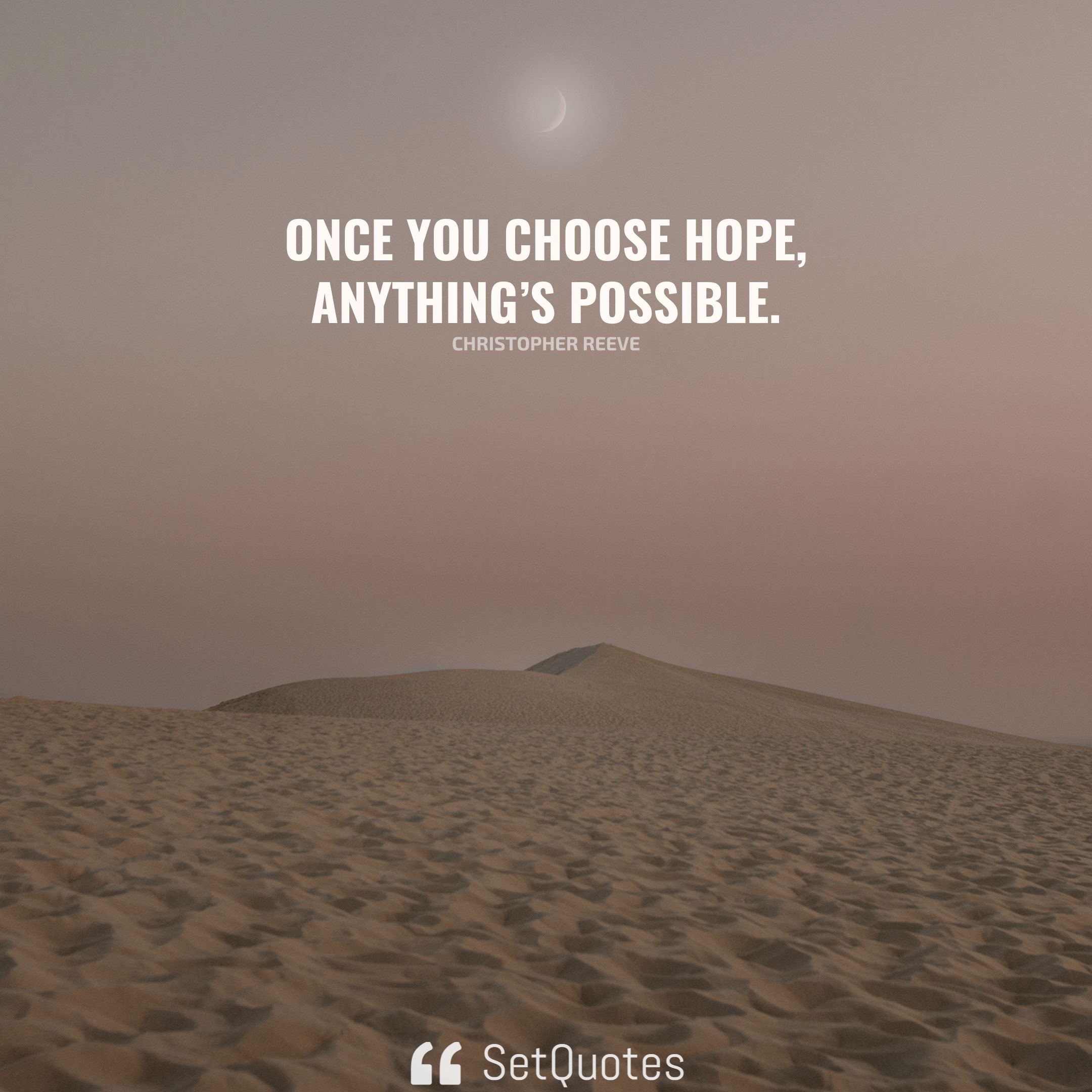 Once you choose hope anything's possible