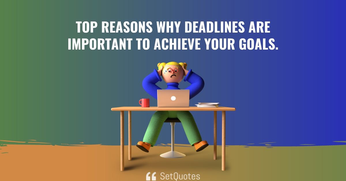Top reasons why deadlines are important to achieve your goals.