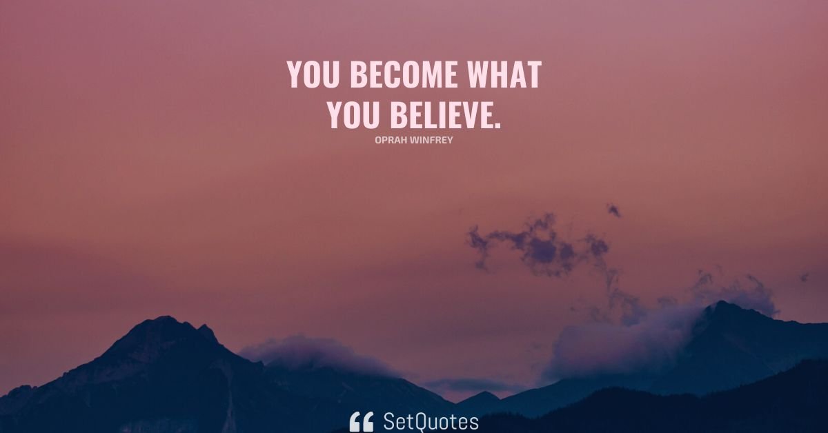 You Become What You Believe You Become What You Believe
