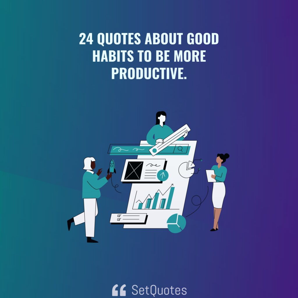 24 Quotes About Good Habits to be more productive.