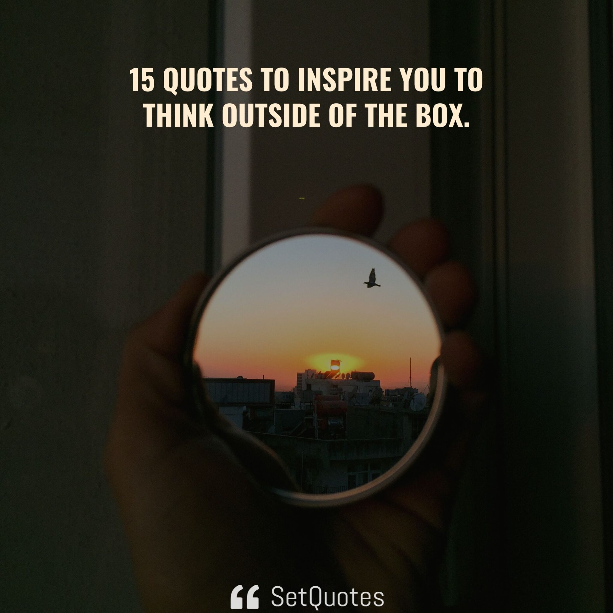 15 Quotes to inspire you to think outside of the box.