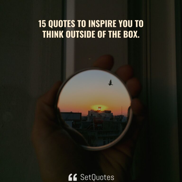15 Quotes to inspire you to think outside of the box.