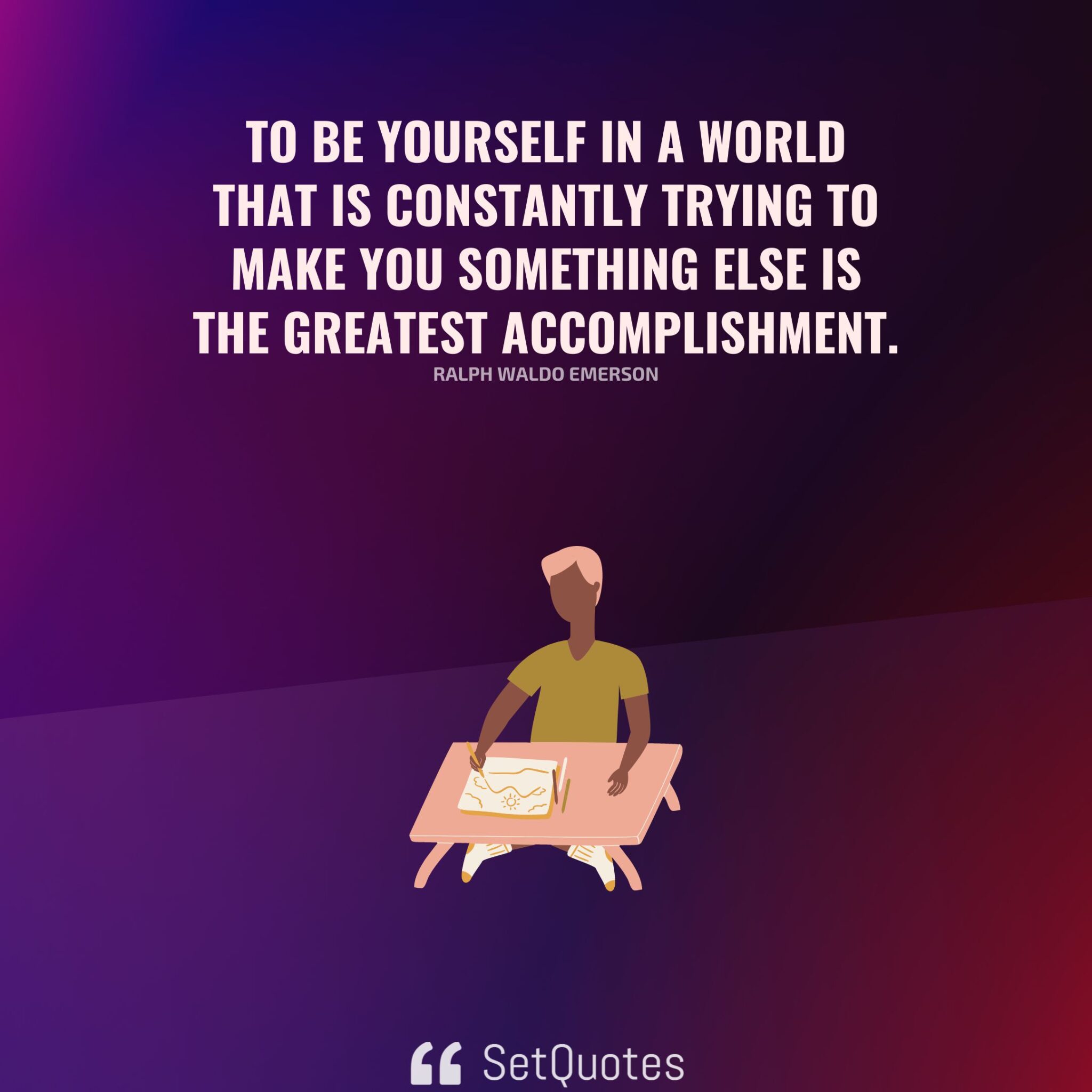 To be yourself in a world that is constantly trying to make you ...