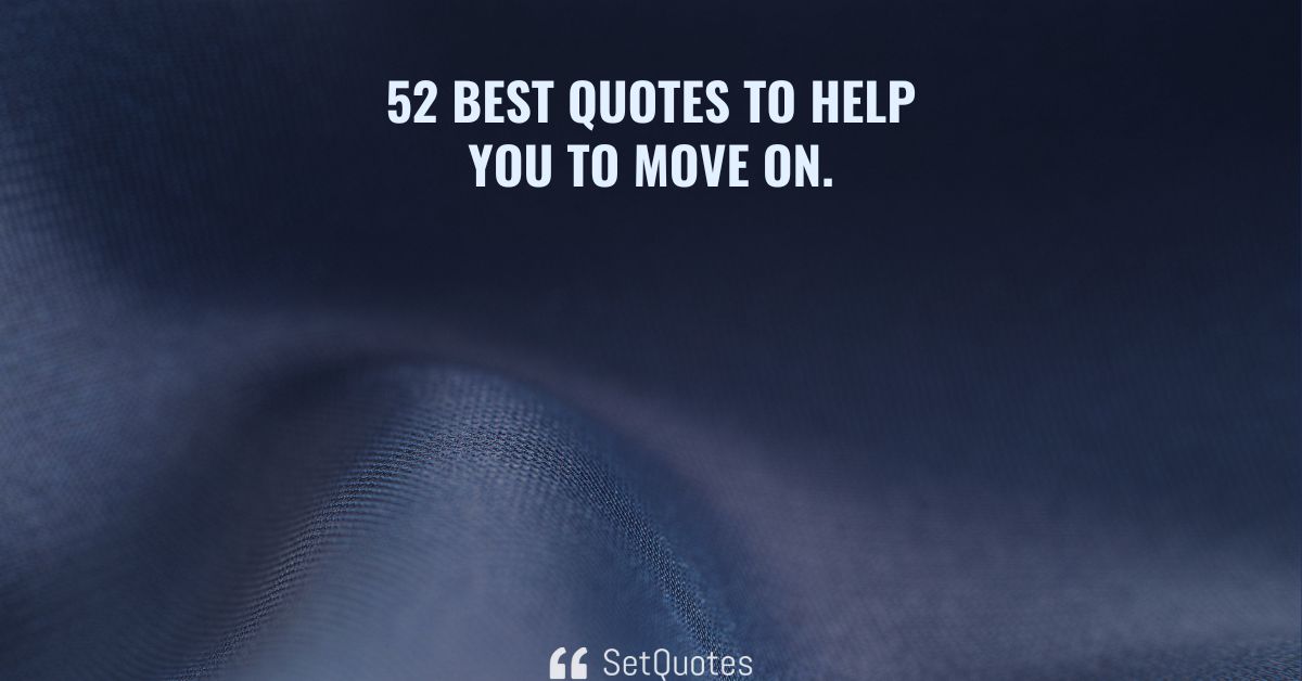 52 Best Quotes to help you to Move On.