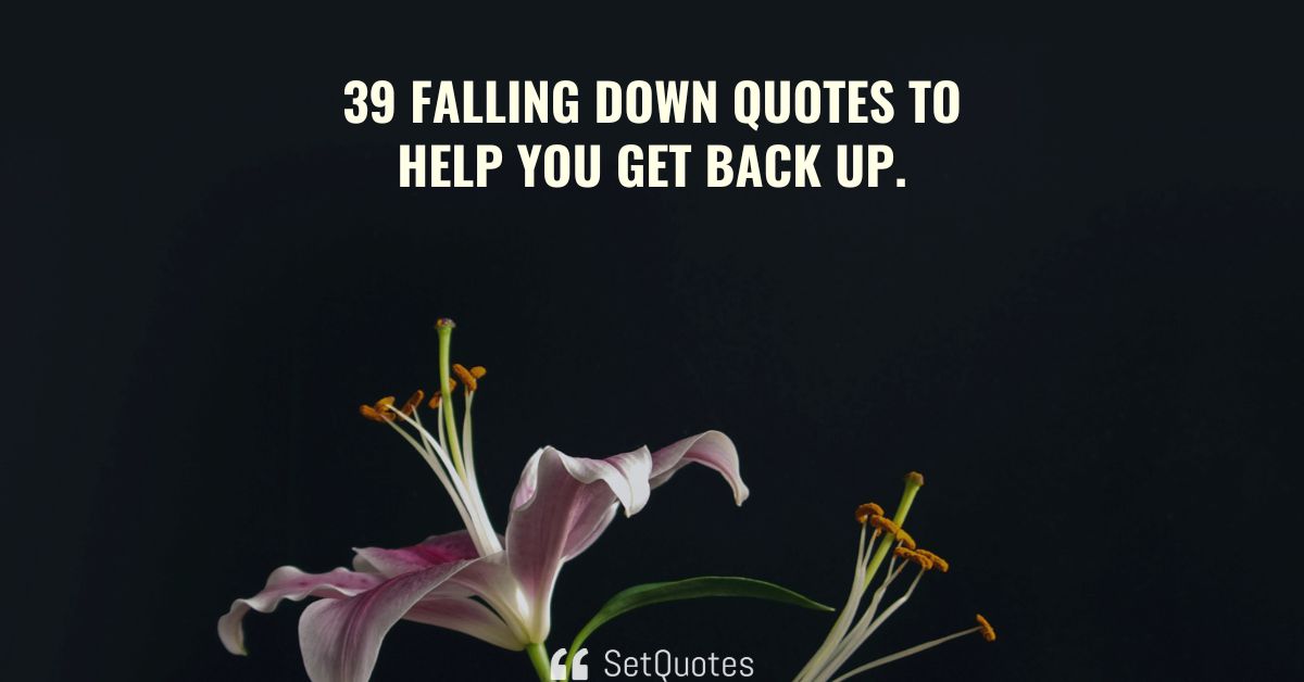 39 Falling Down Quotes to help you get back up.