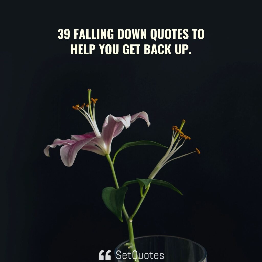 39 Falling Down Quotes To Help You Get Back Up 39 Falling Down Quotes To Help You Get Back Up