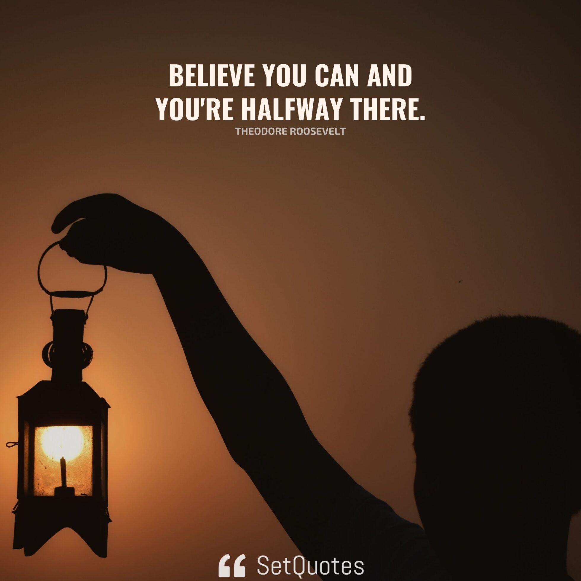 Believe you can and you're halfway there.