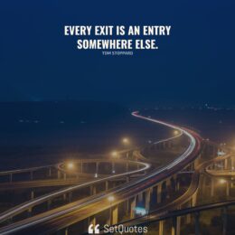 Every exit is an entry somewhere else.