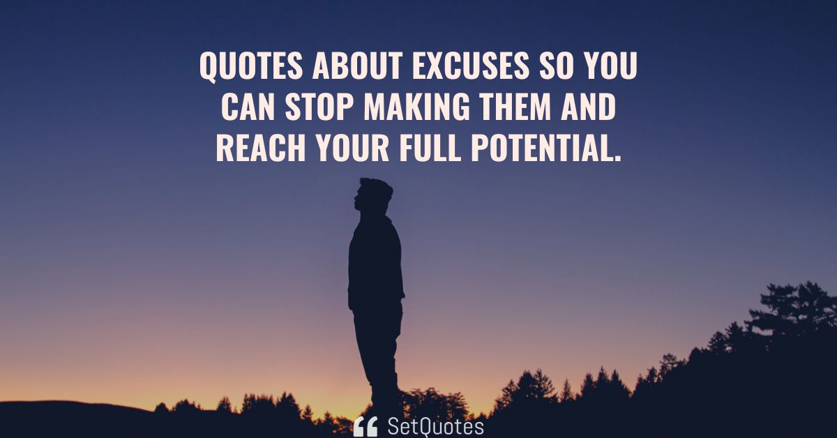 Quotes About Excuses So You Can Stop Making Them and Reach Your Full ...