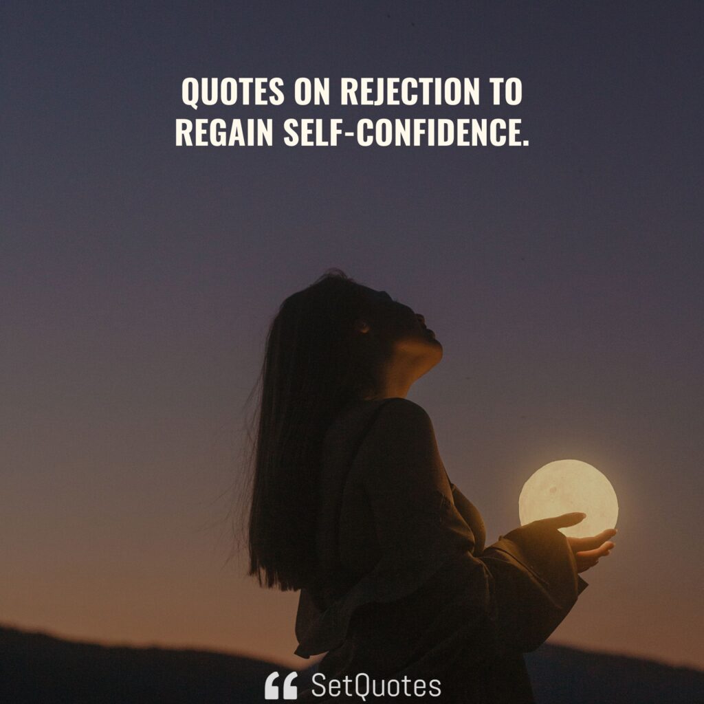Quotes on Rejection to Regain Self-Confidence.