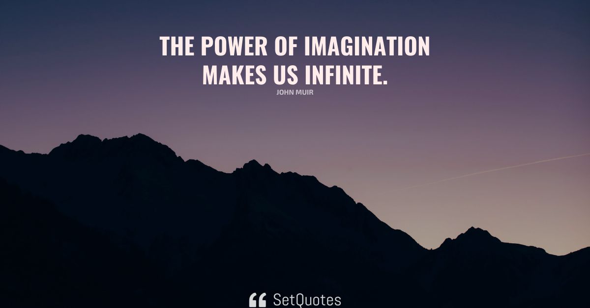 The power of imagination makes us infinite.