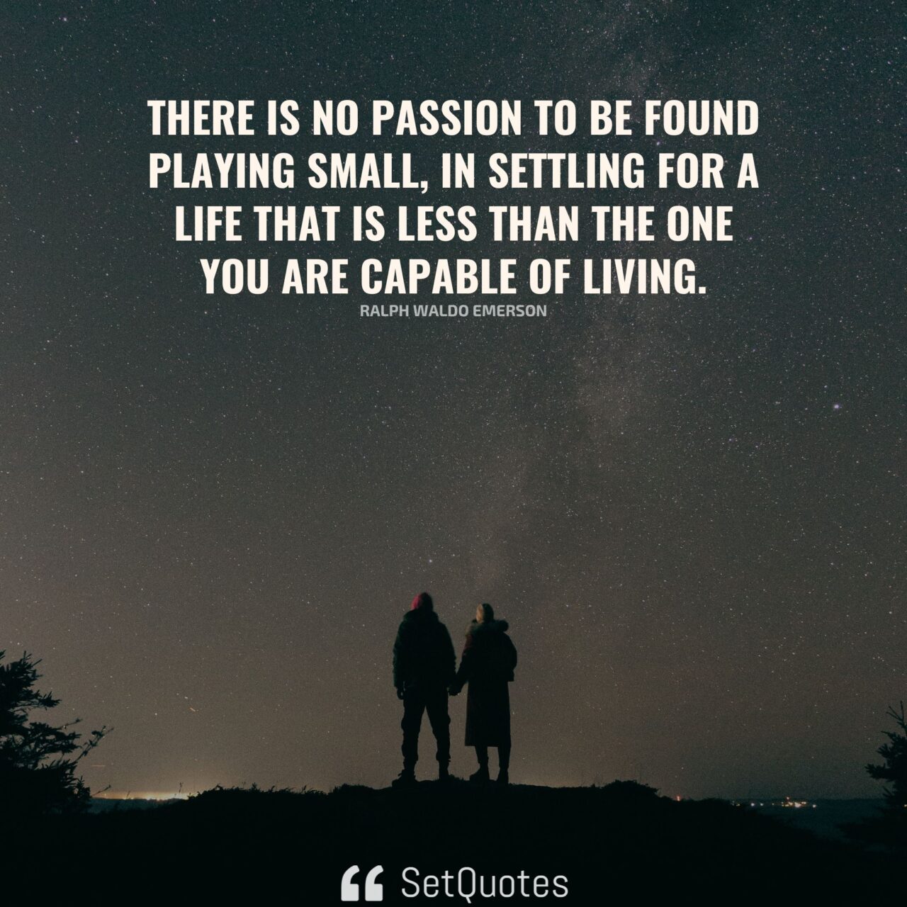 There is no passion to be found playing small, in settling for a life ...