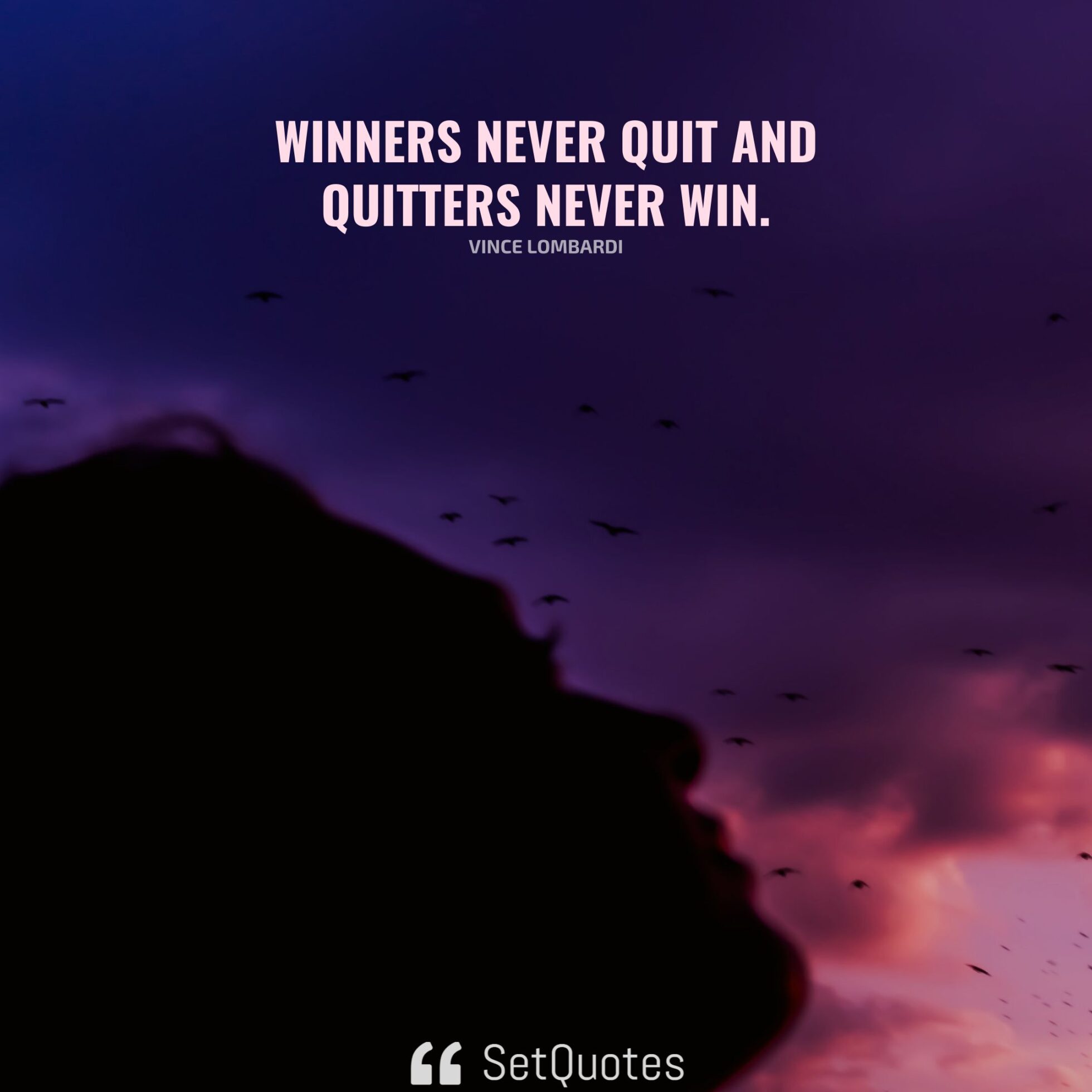 Winners never quit and quitters never win.