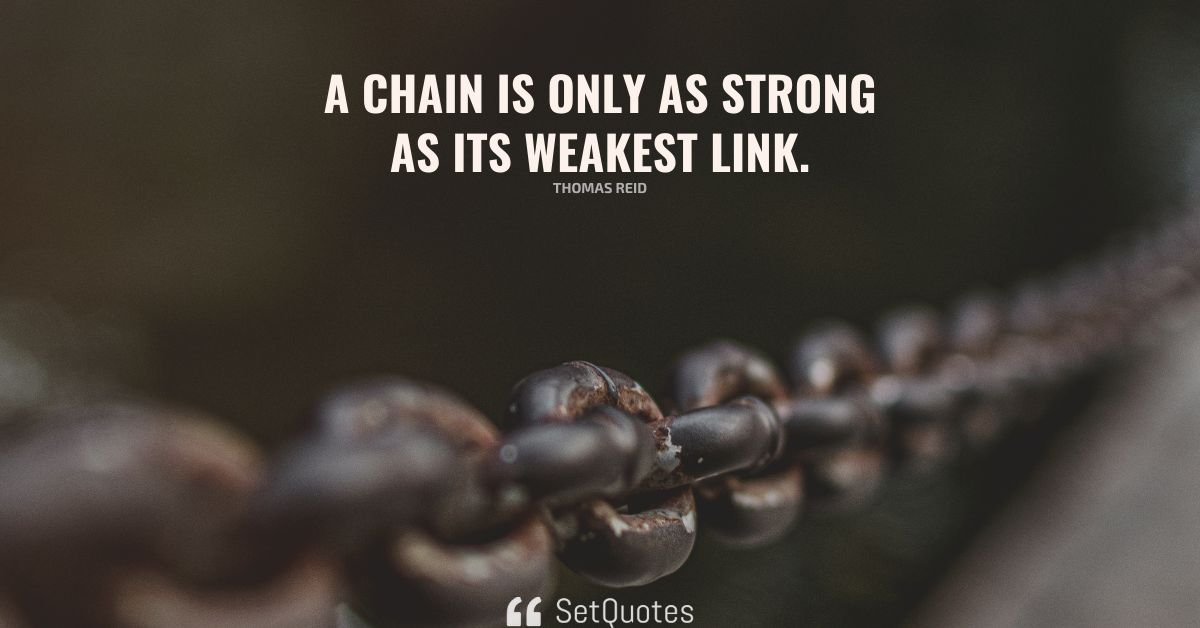 A Chain Is Only As Strong As Its Weakest Link Meaning A Chain Is Only As Strong As Its Weakest Link Meaning