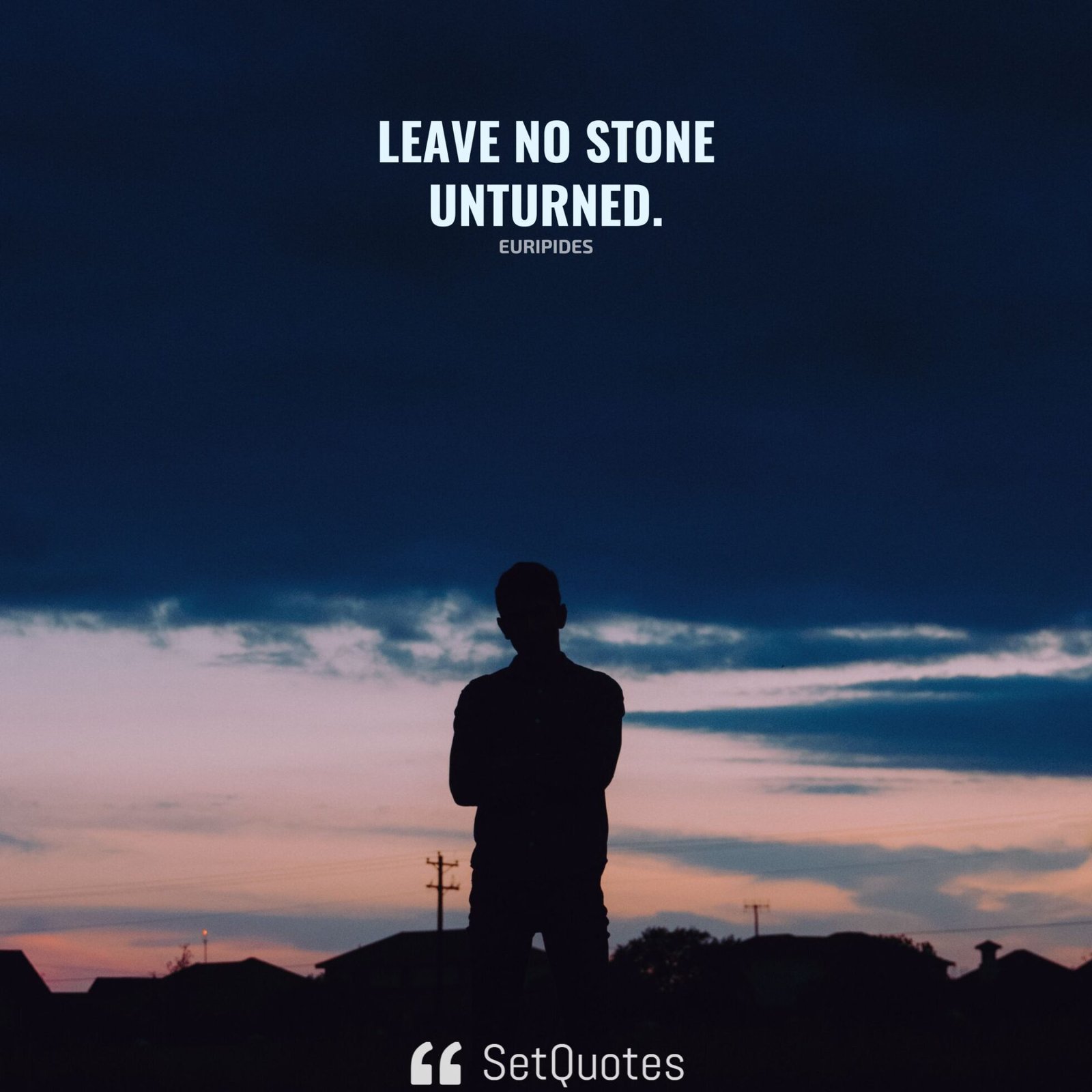 Leave no stone unturned. - Meaning
