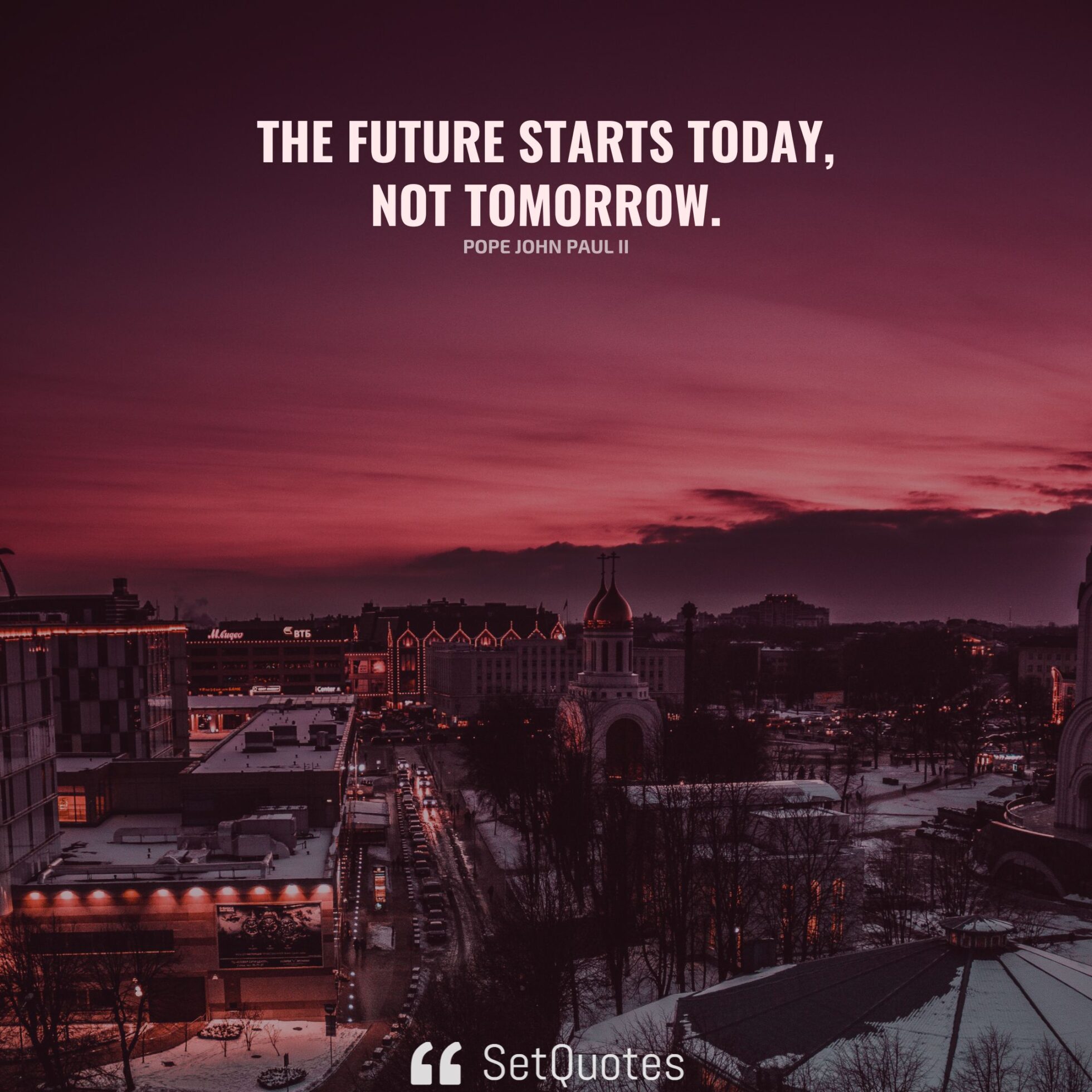 The future starts today, not tomorrow.
