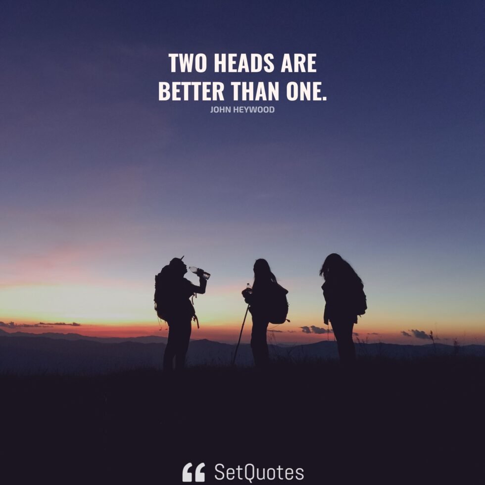 Two heads are better than one. - Meaning