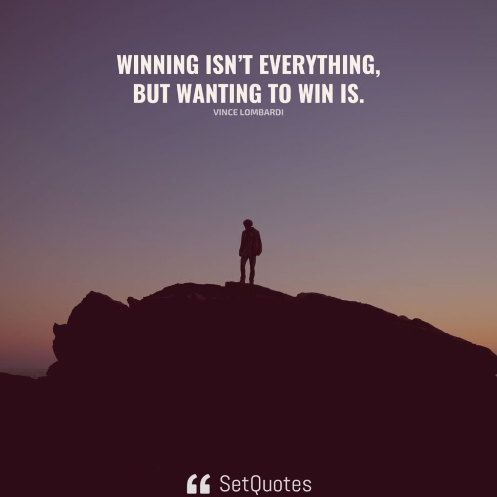 Winning isn’t everything, but wanting to win is.