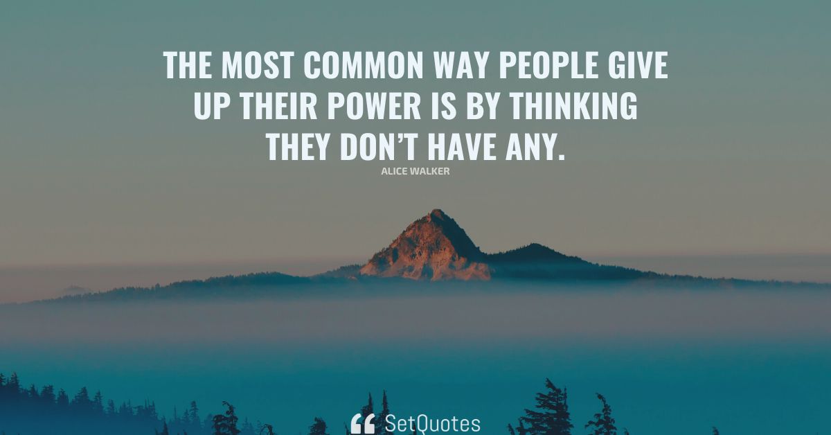 The most common way people give up their power is by thinking they don ...