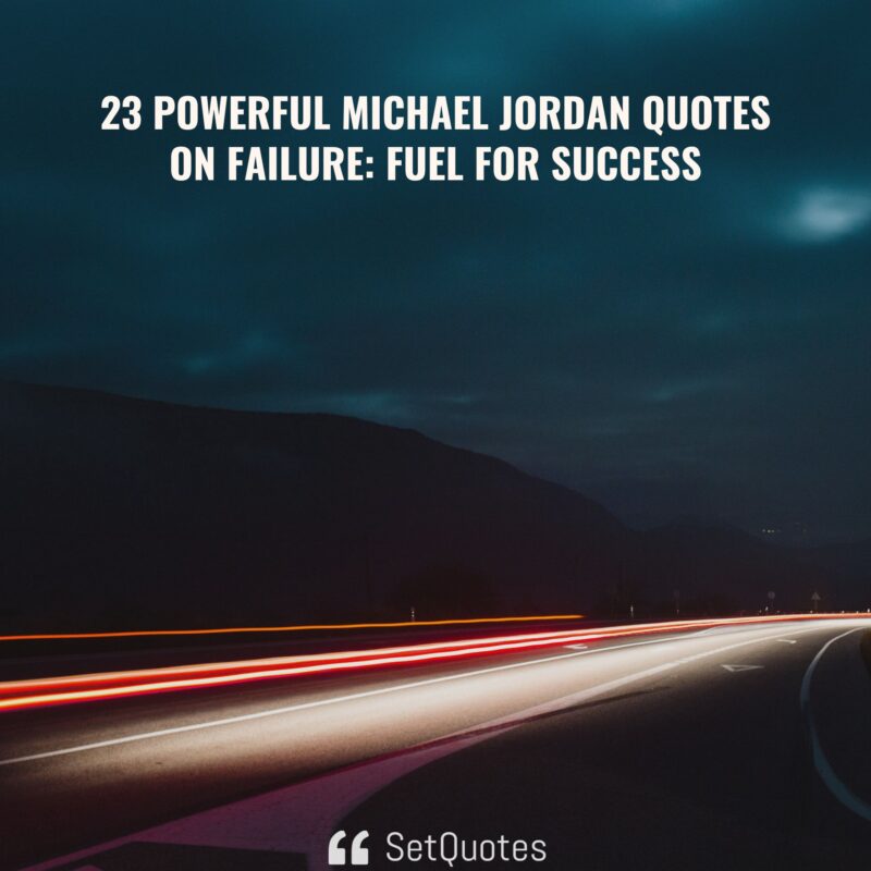 23 Powerful Michael Jordan Quotes on Failure: Fuel for Success.