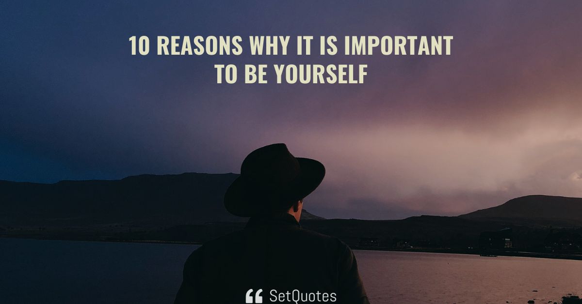 10 Reasons Why It is Important to Be Yourself