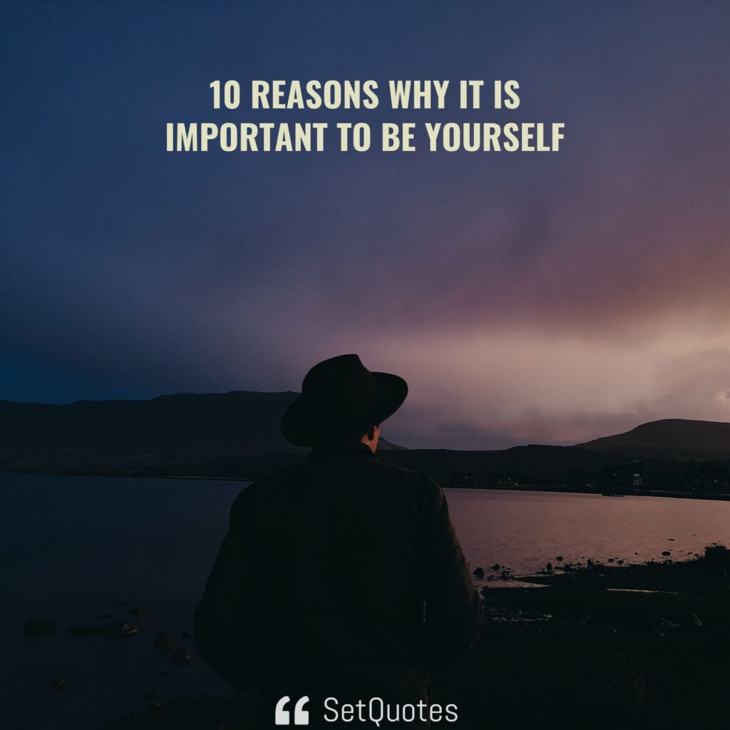 10 Reasons Why It is Important to Be Yourself