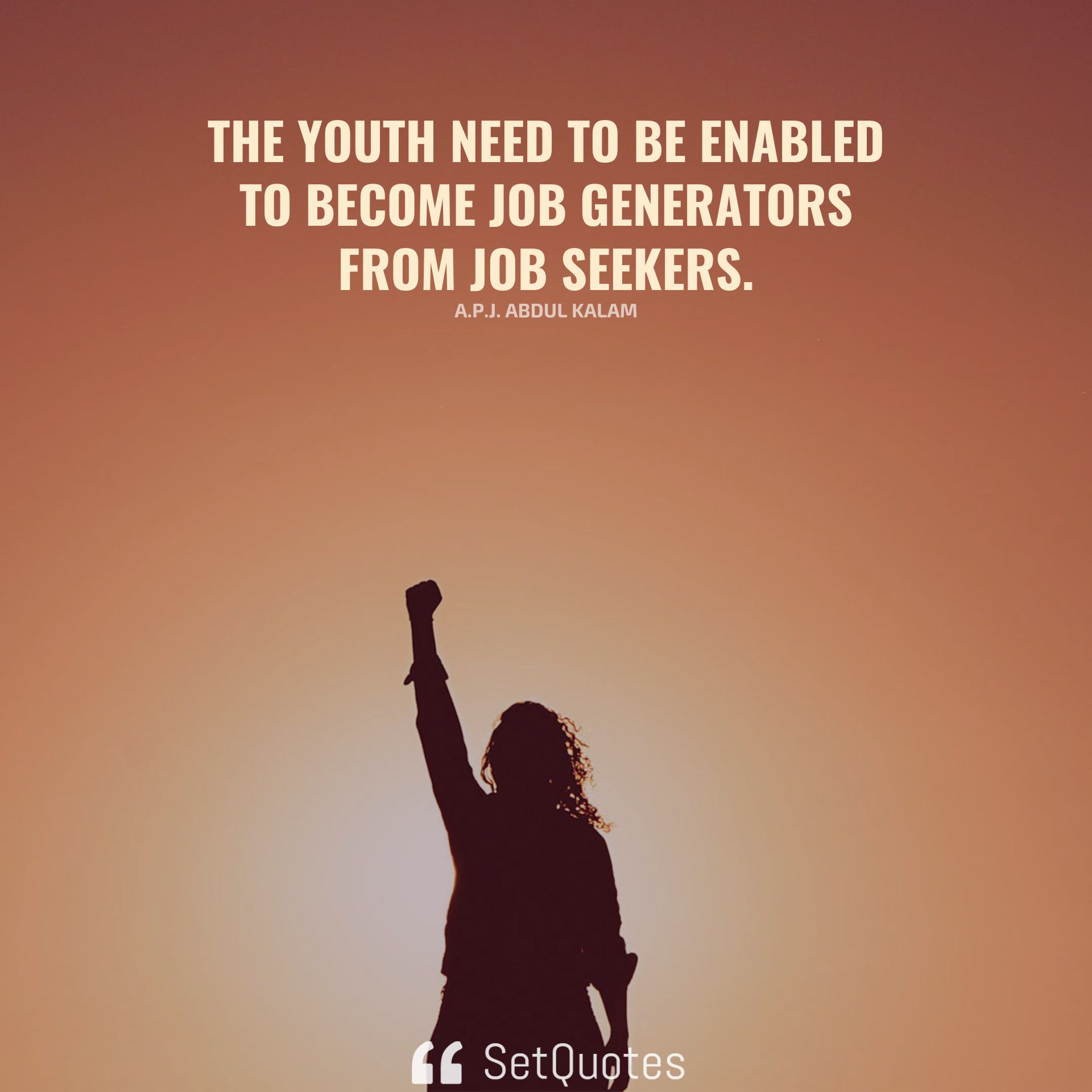 The youth need to be enabled to become job generators.
