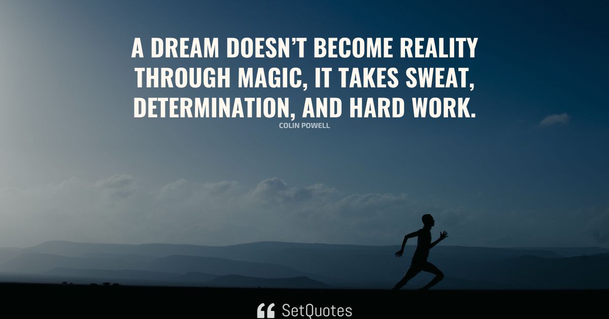 A dream doesn't become reality through magic; it takes hard work.