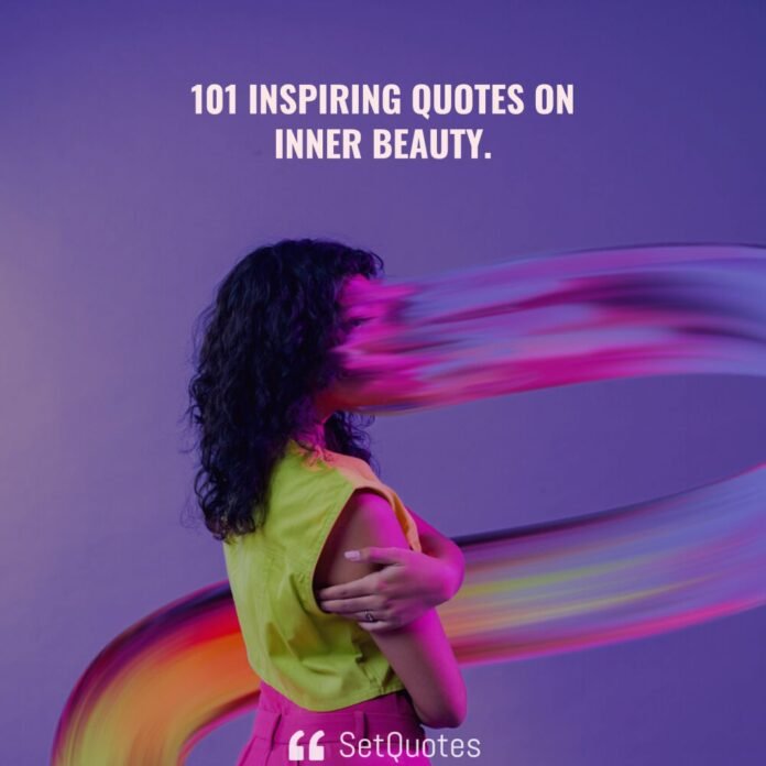 101 Inspiring Quotes on Inner Beauty. [Picture Quotes]