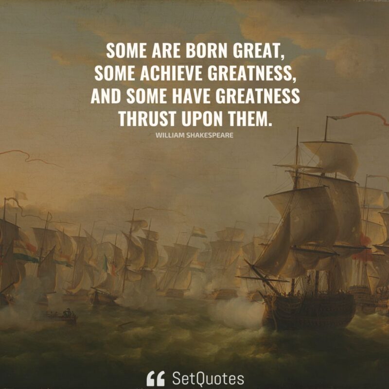 Some are born great, some achieve greatness, and some have greatness ...