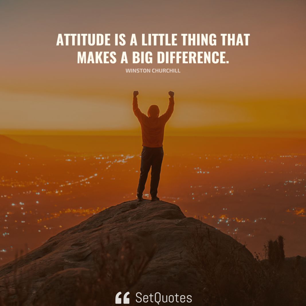 Your attitude, not your aptitude, will determine your altitude.