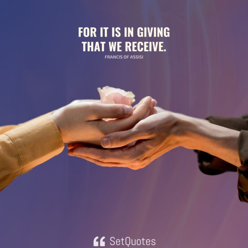 For it is in giving that we receive.