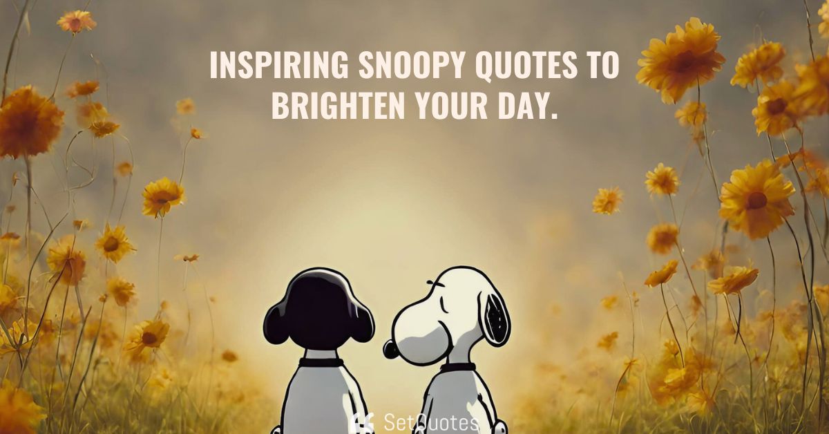 Inspiring Snoopy Quotes to Brighten Your Day. [Picture Quotes]