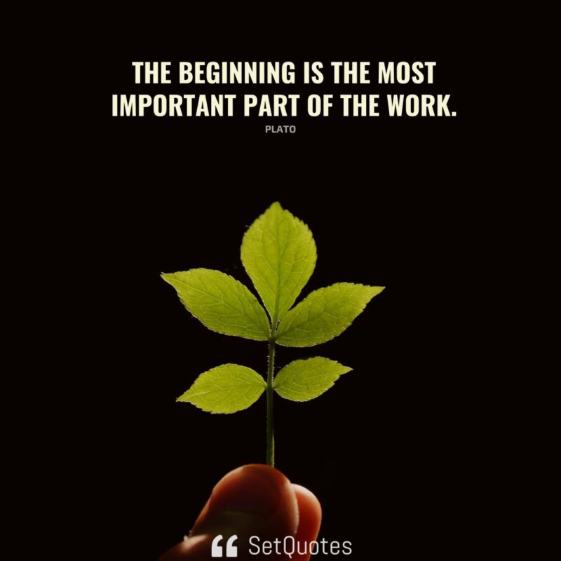 The beginning is the most important part of the work.